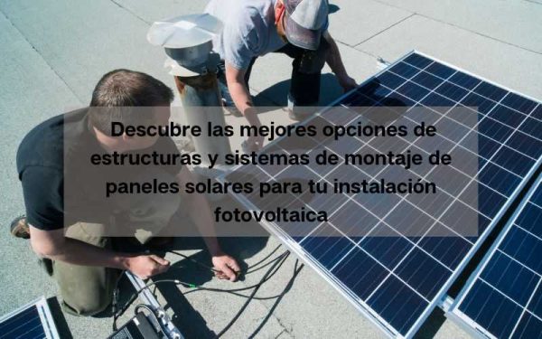 Estructuras y sistemas de montaje de paneles solares